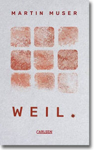 Buchbesprechung: Martin Muser „Weil.“ | Jugendbuchtipps.de
